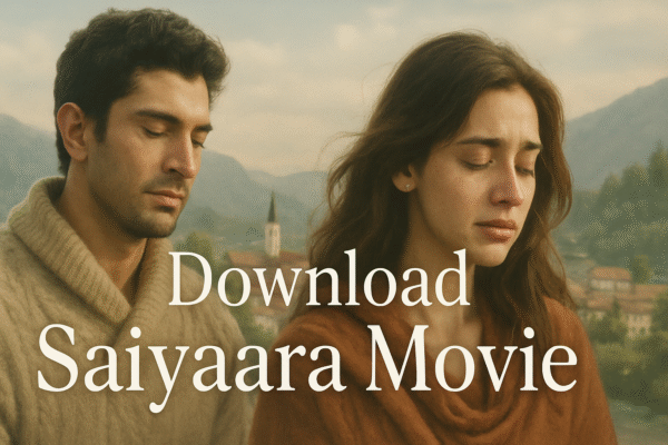 Download Saiyaara Movie: The Best Ways to Watch